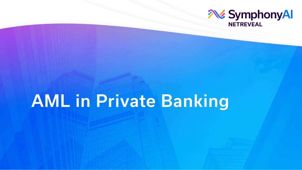 AML in Private Banking | SymphonyAI NetReveal AML in Private Banking | SymphonyAI NetReveal